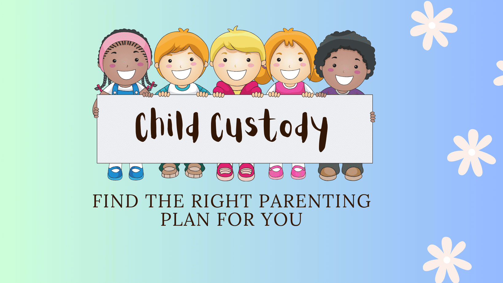 Child Custody - Find the Right Parenting Plan for you